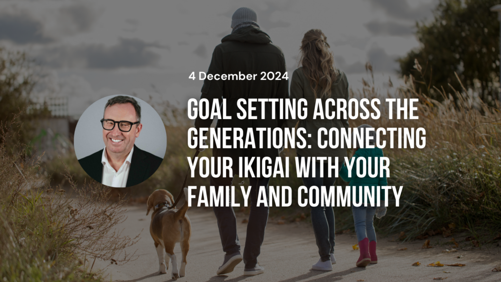 Goal setting across the generations: connecting your ikigai with your ...