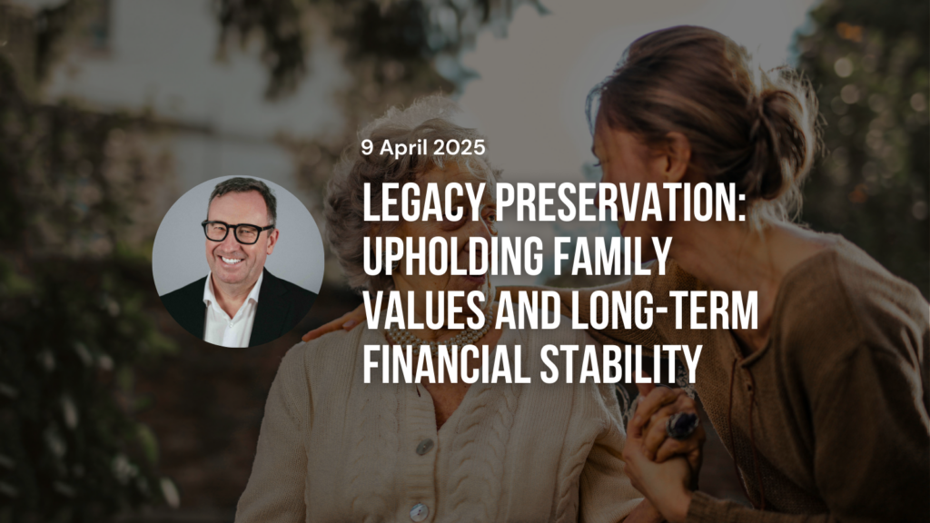 Legacy Preservation: Upholding family values and long-term financial ...