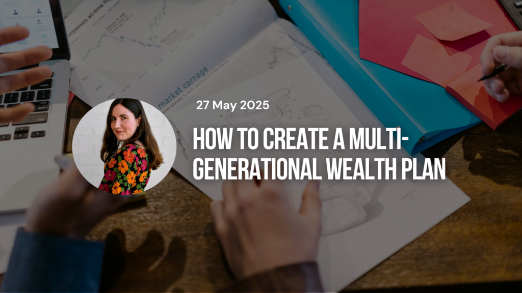 How to create a multi-generational wealth plan